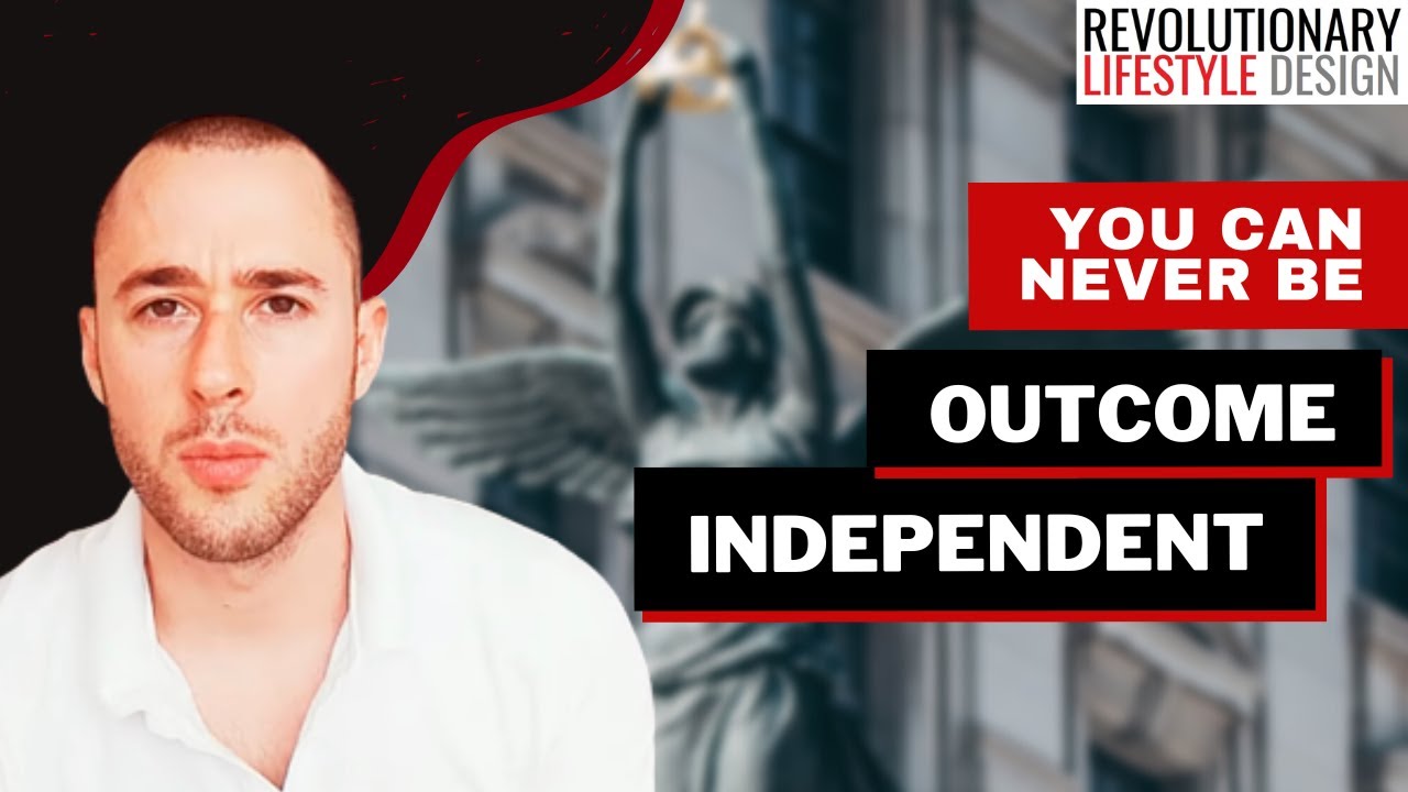 You Can Never Fully Be OUTCOME INDEPENDENT - YouTube