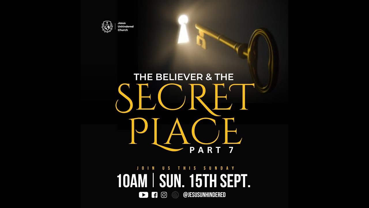 JESUS UNHINDERED CHURCH // THE BELIEVER AND THE SECRET PLACE PART 7 ...