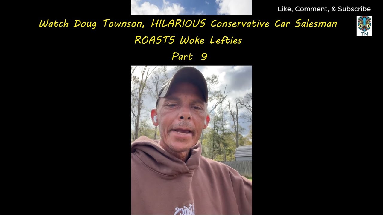 Watch Doug Townson, HILARIOUS Conservative Car Salesman ROASTS Woke ...