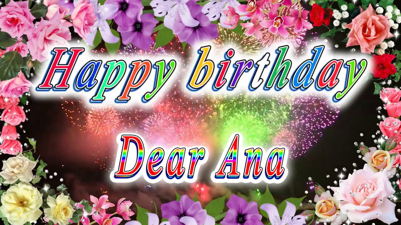 Happy birthday dear Ana - YouTube