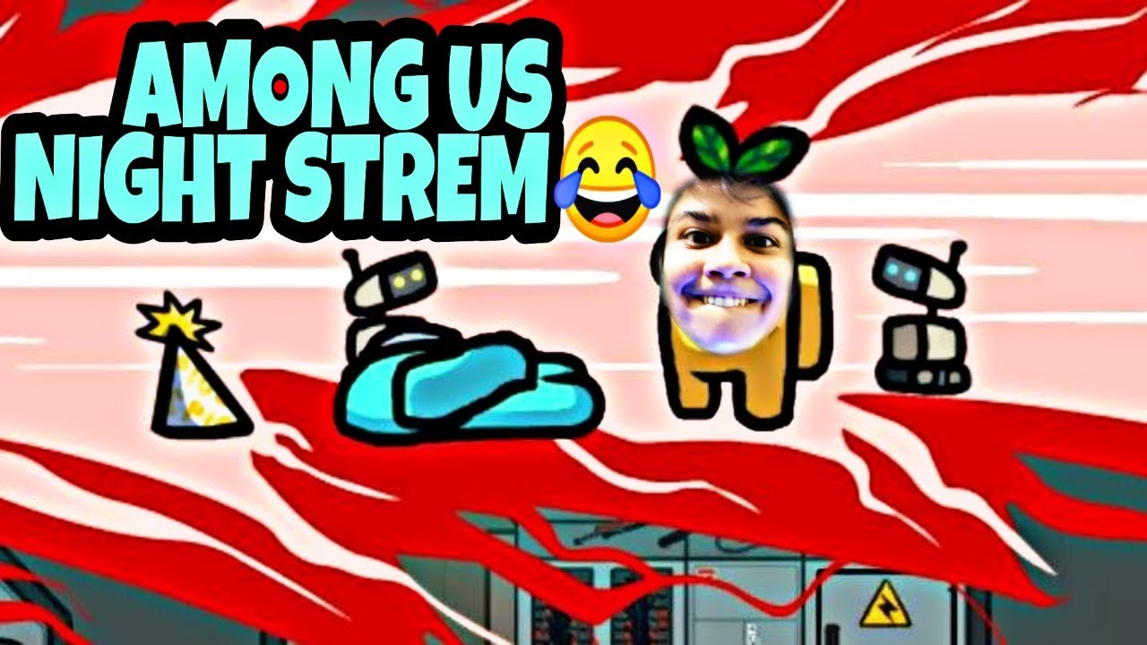 AMONG US NIGHT STREAM | AMONG US LIVE | - YouTube