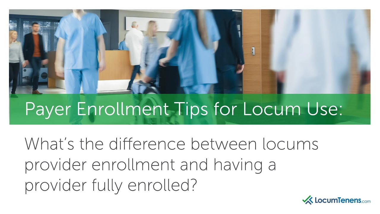 Payer Enrollment Tips for Locum Use: Difference between locums ...