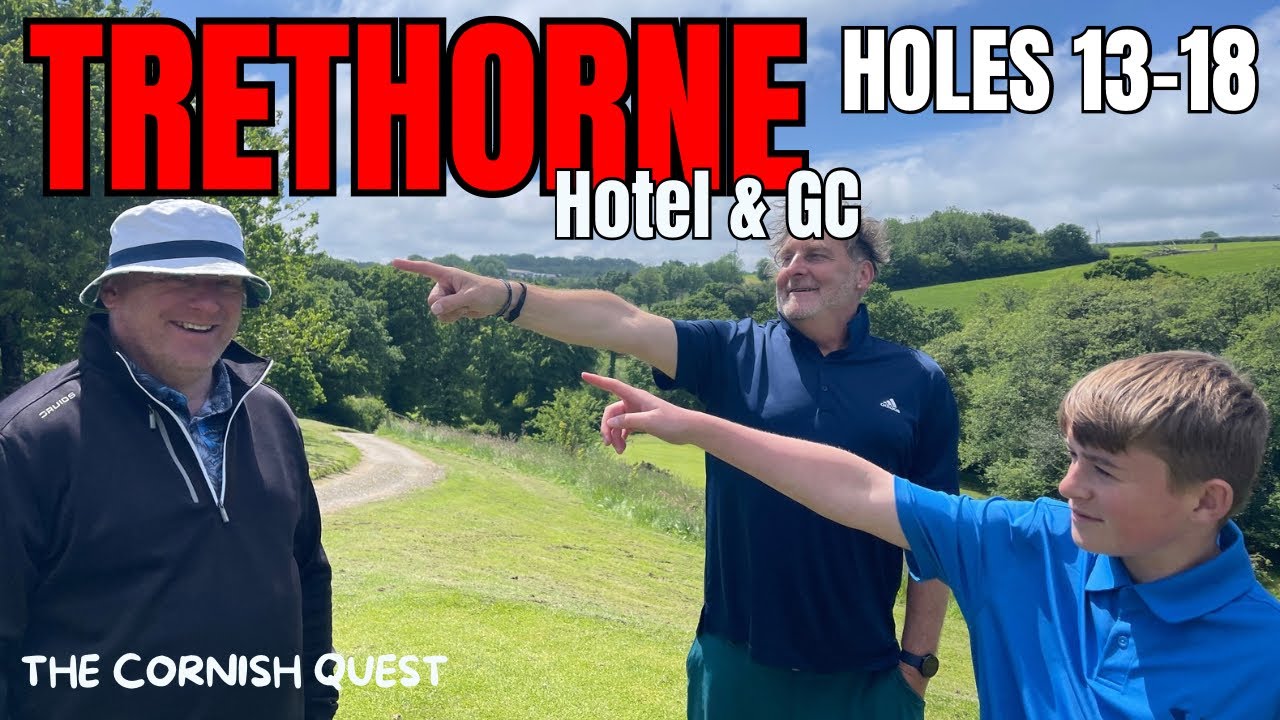 TRETHORNE HOTEL AND GOLF CLUB HOLES 13-18 Cornish Quest - YouTube