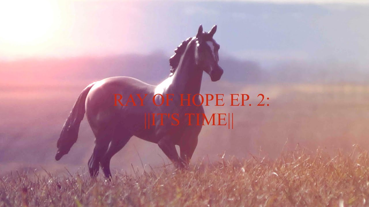 Ray Of Hope: Breyer Movie Ep. 2: ||It's Time|| - YouTube