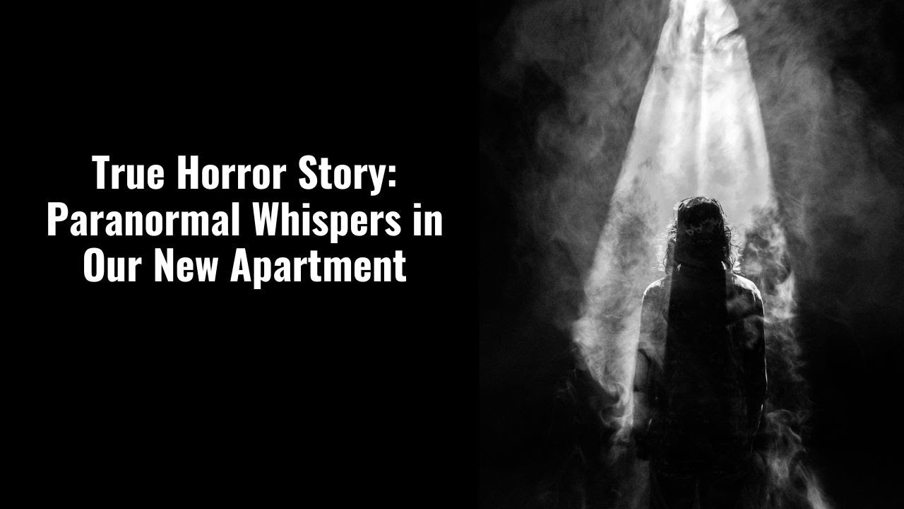 True Horror Story: Paranormal Whispers in Our New Apartment - YouTube