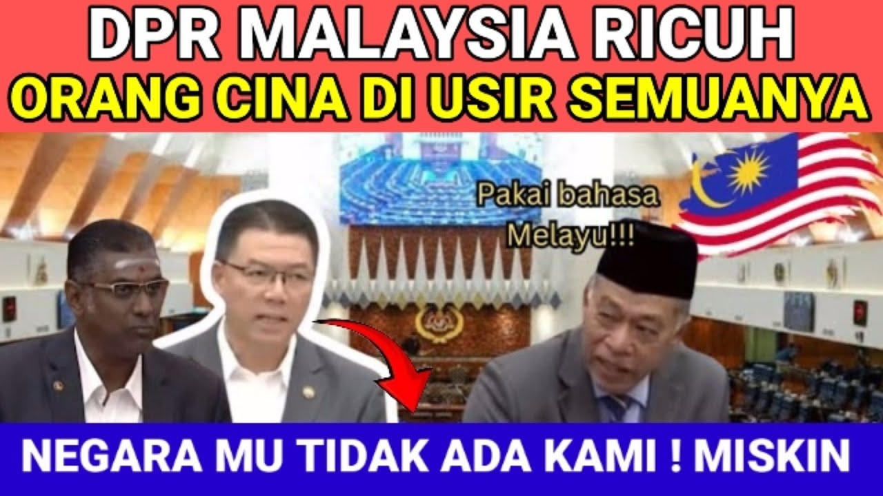 DPR MALAYSIA RUSUH CHINA MAU DI USIR KARENA PAKAI BAHASA CHINA DI DALAM ...