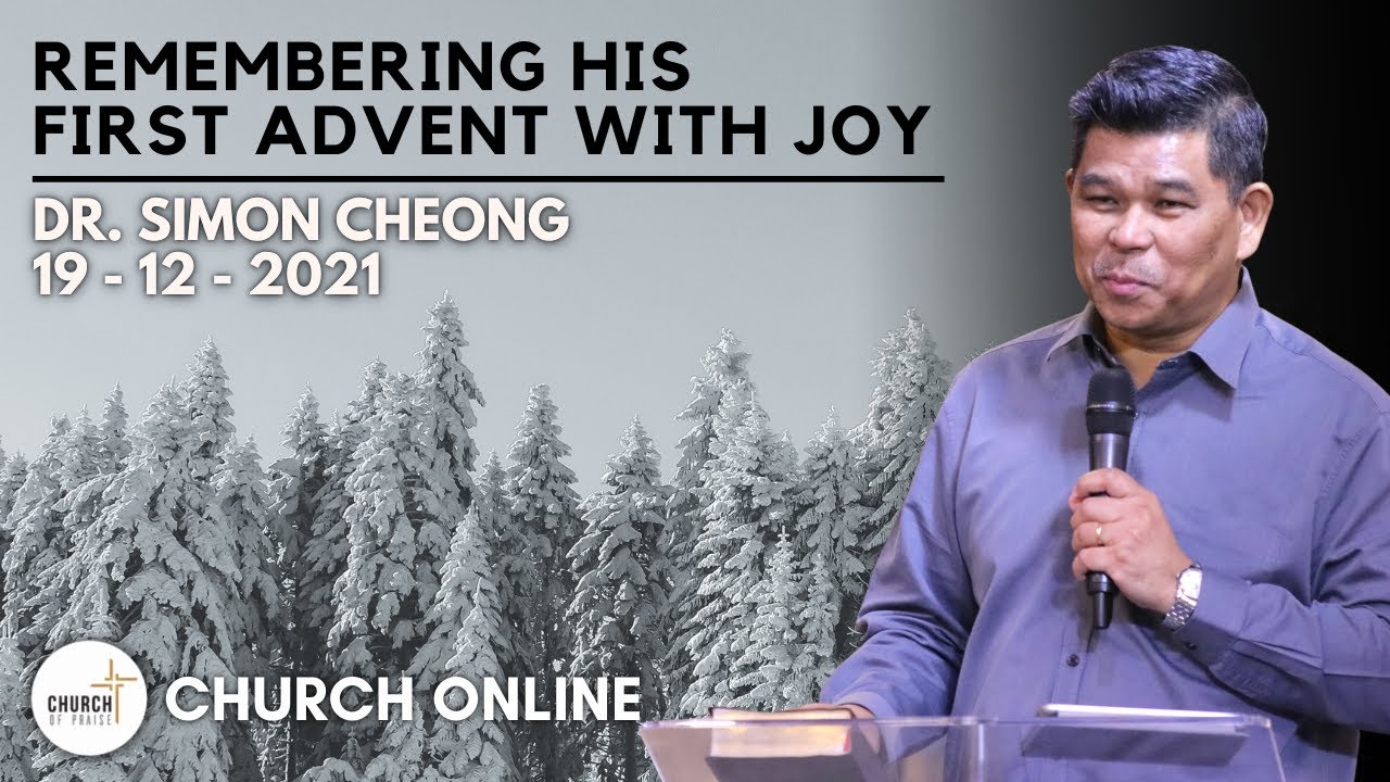 Remembering His First Advent With Joy | Dr. Simon Cheong | 19-12-2021 ...