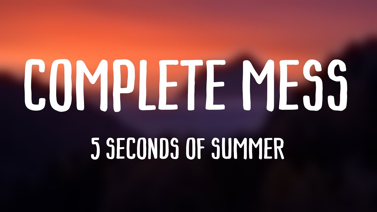 COMPLETE MESS - 5 Seconds of Summer [Lyric Video] 🐟 - YouTube