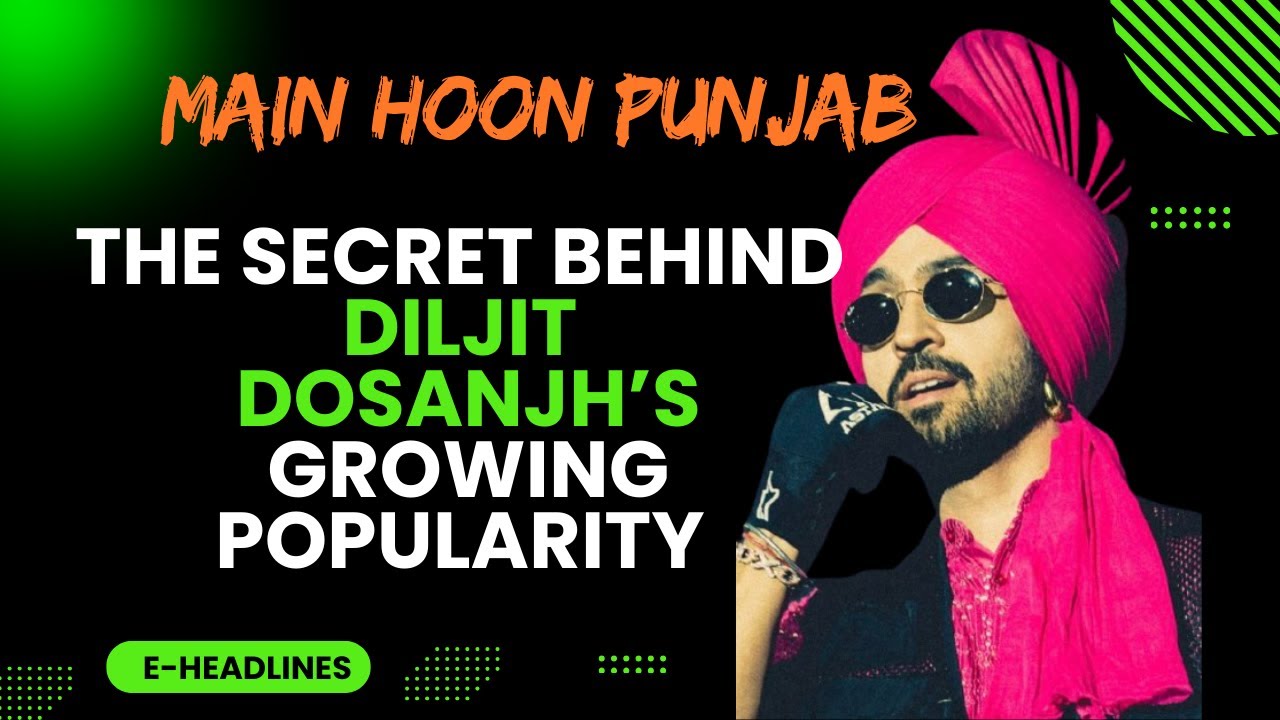 Why Diljit Dosanjh is Taking The World by Storm: The Secret Behind The ...