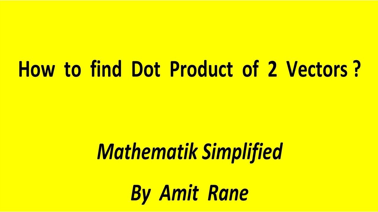 How To Find Dot Product Or Scalar Product Of Two Vectors YouTube how-to-find-dot-product-or-scalar-product-of-two-vectors-youtube