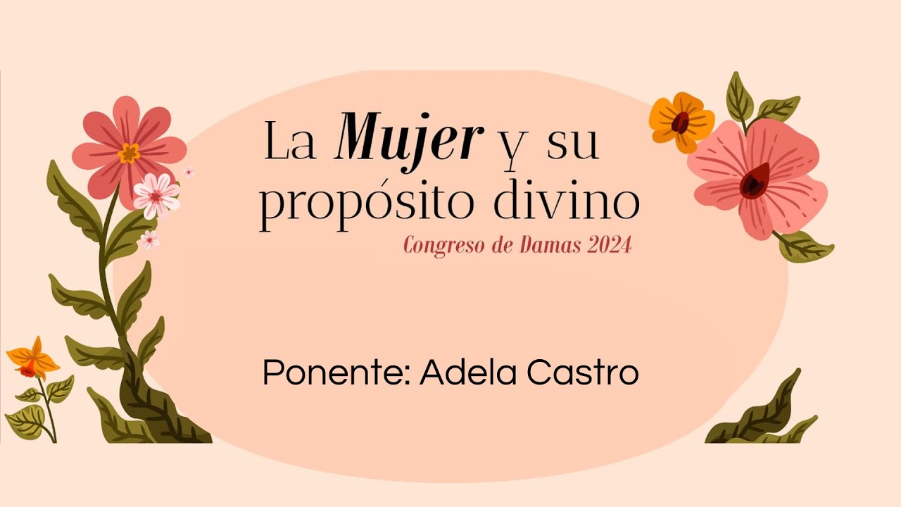 Congreso de Damas: La mujer y su propósito Divino (Exponente: Adela ...