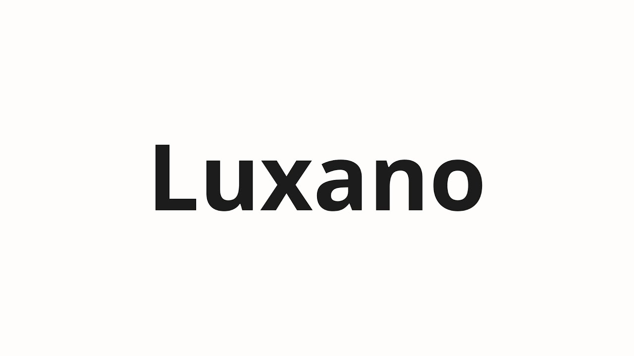 How to pronounce Luxano - YouTube