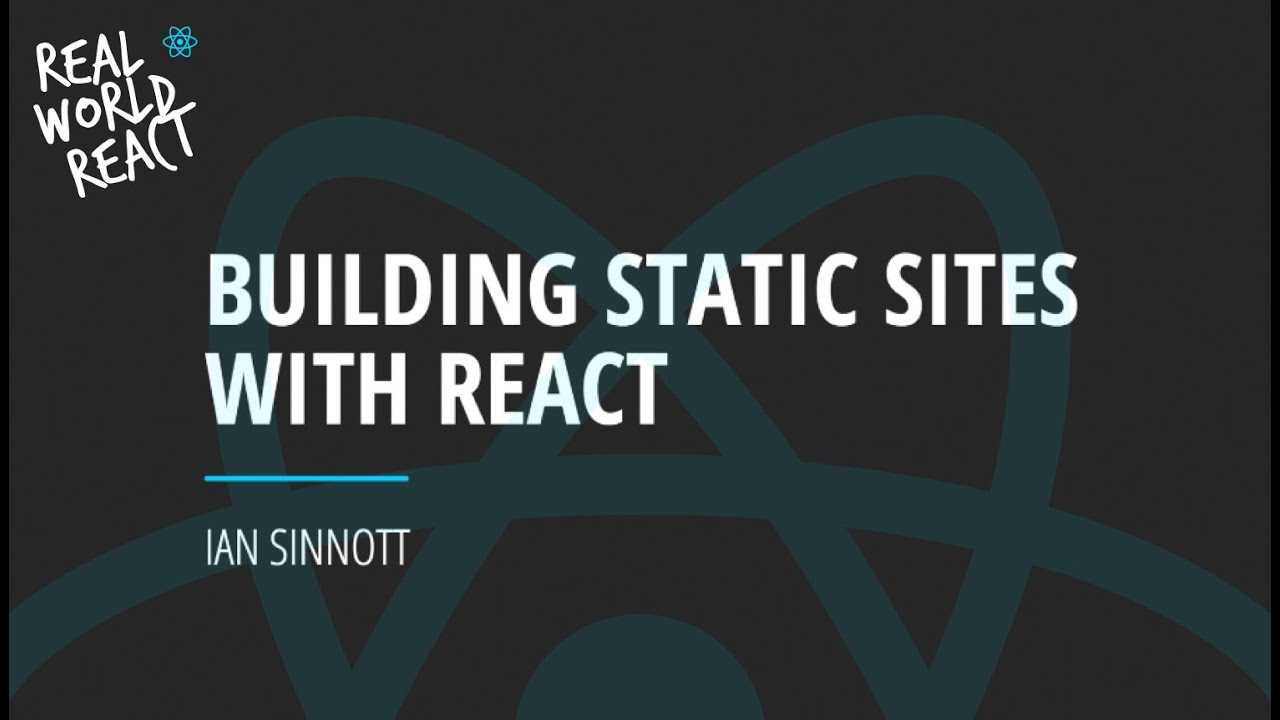 Ian Sinnott presents Building Static Sites with React - YouTube