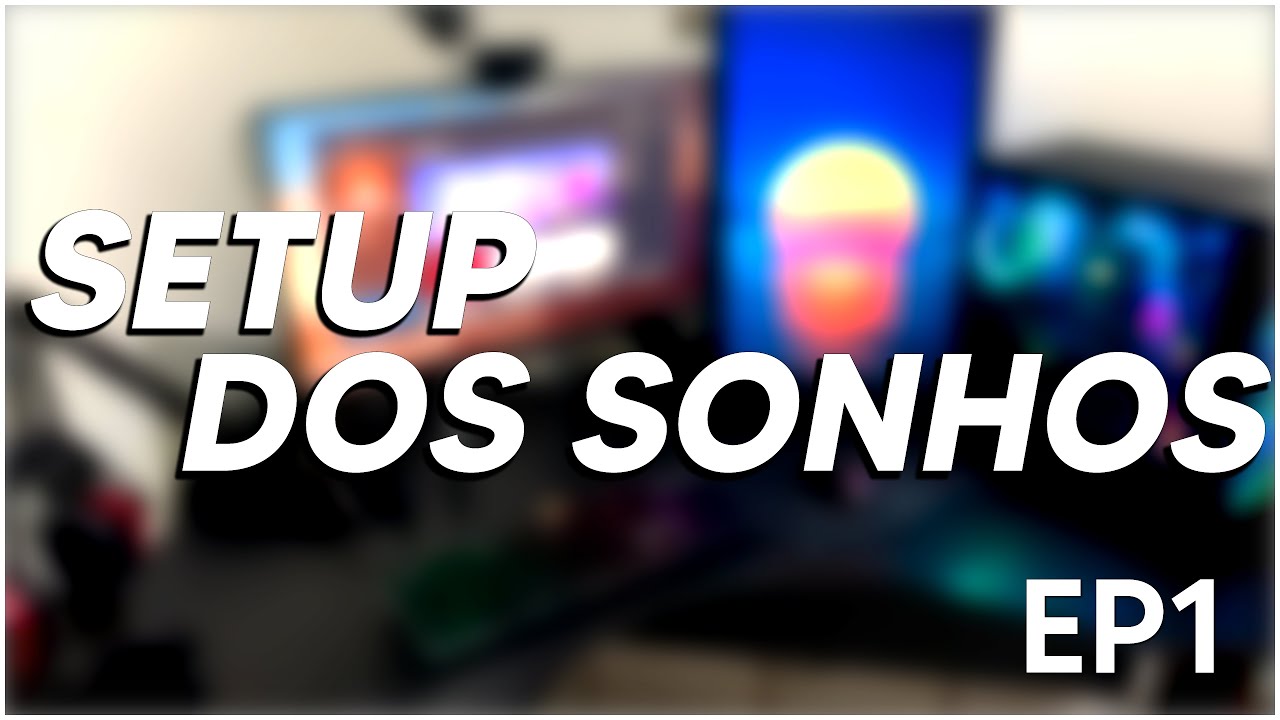 Inicio de um sonho - SETUP DOS SONHOS EP1 - YouTube