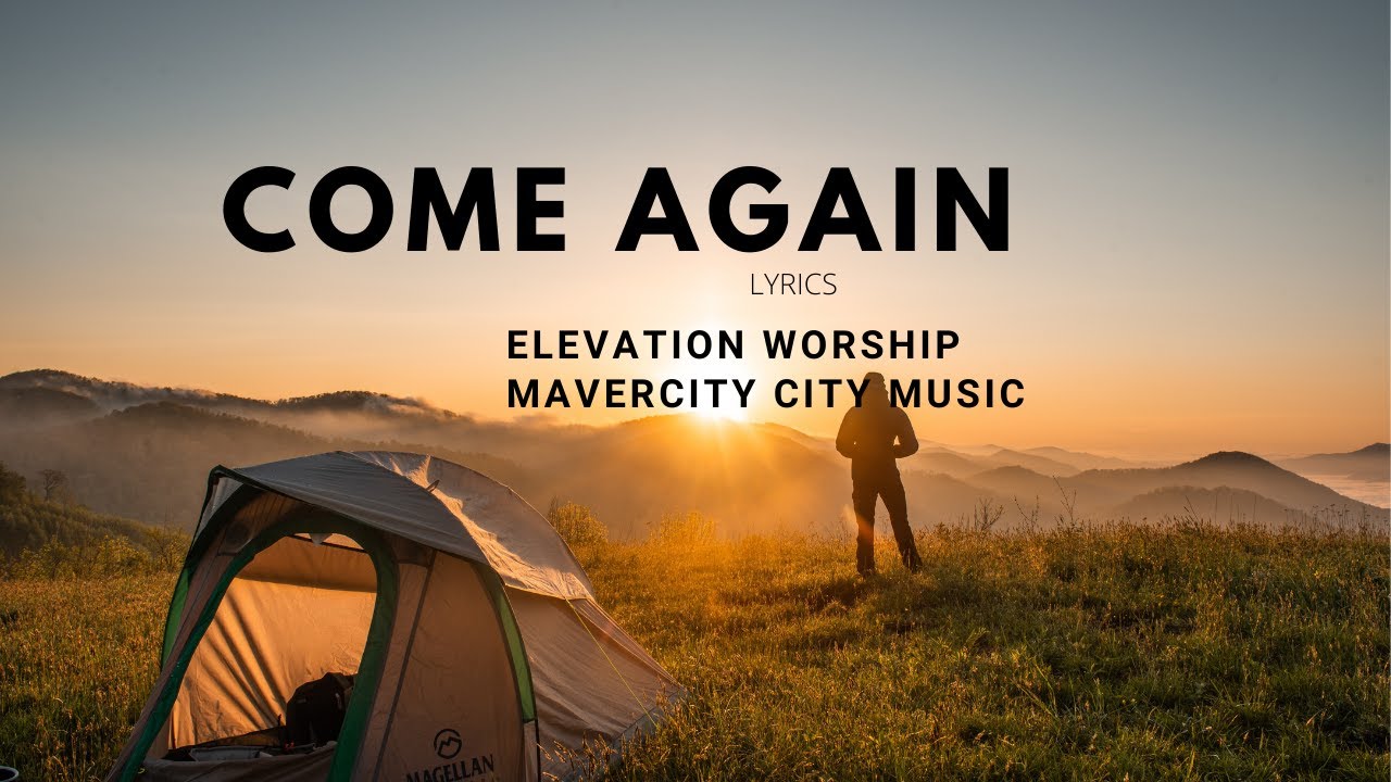 Come Again Lyrics | Elevation Worship and Maverick City Music - YouTube
