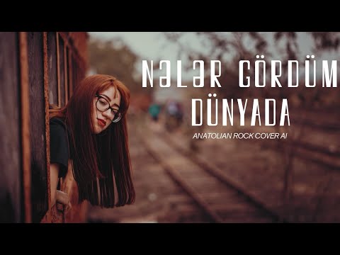 Nələr gördüm dünyada - Baloğlan Əşrəfov (Oldum Halı Pərişan) /Anatolian Rock AI Cover 