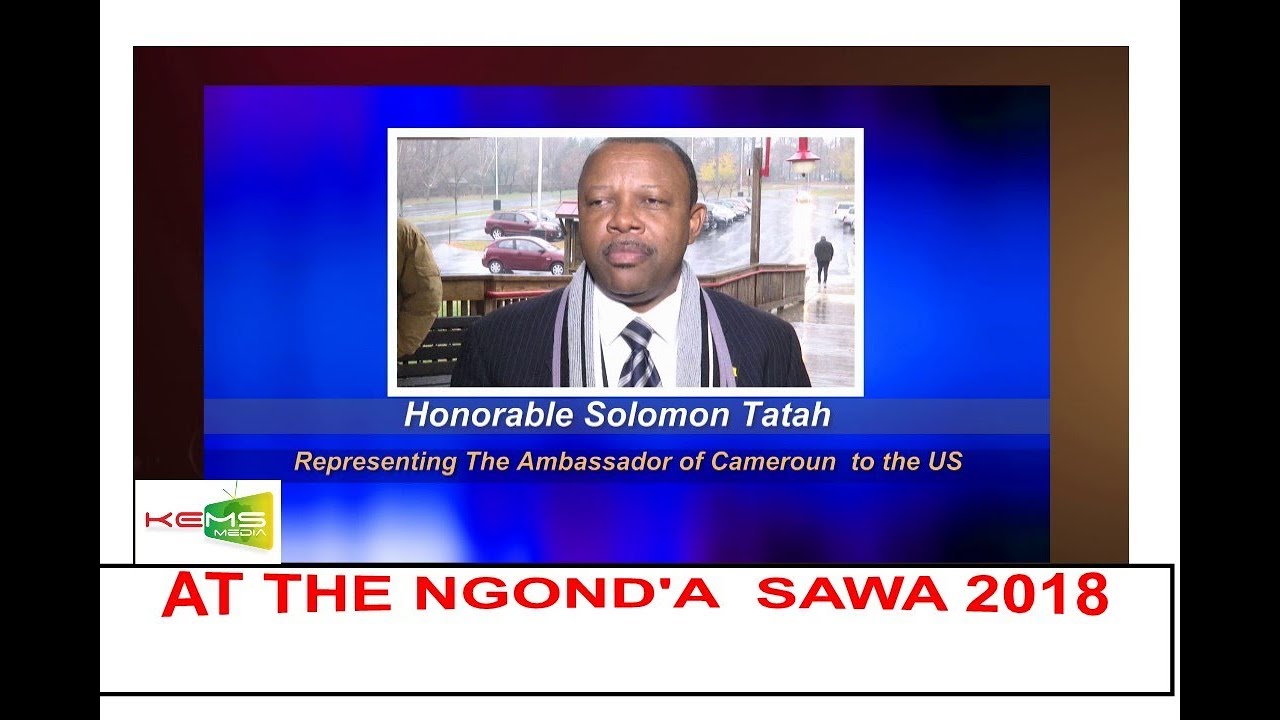 HONORABLE SOLOMON TATAH IMPRESSIONS AT THE NGOND'A SAWA 2018 - YouTube