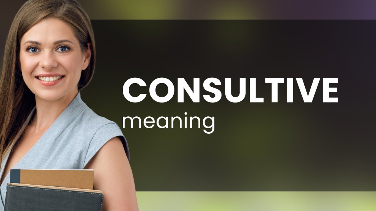 Consultive • meaning of CONSULTIVE - YouTube