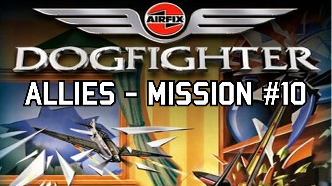 Airfix Dogfighter (W/Commentary!) | Allies - Mission 10 | Showdown ...