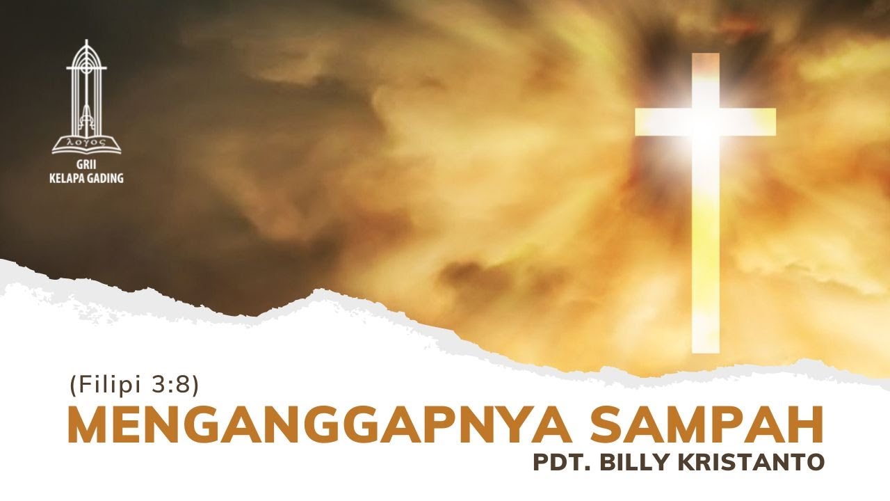 Menganggapnya Sampah (Filipi 3:8) - Pdt. Billy Kristanto | GRII KG ...