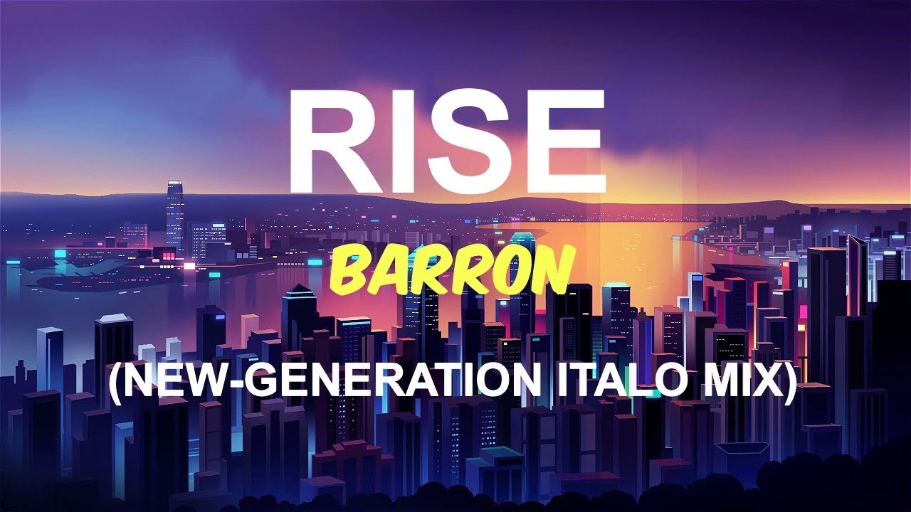 Barron - Rise (Barron New-Generation Italo Mix) - YouTube