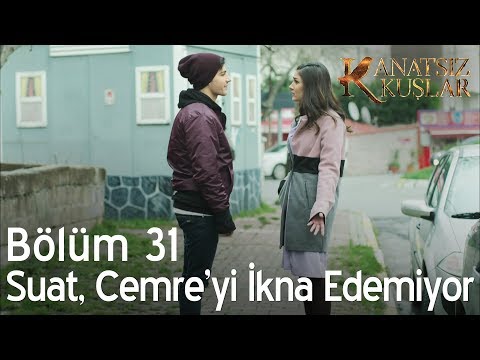 Kanatsız Kuşlar 31. Bölüm - Suat, Cemre'yi ikna edemiyor