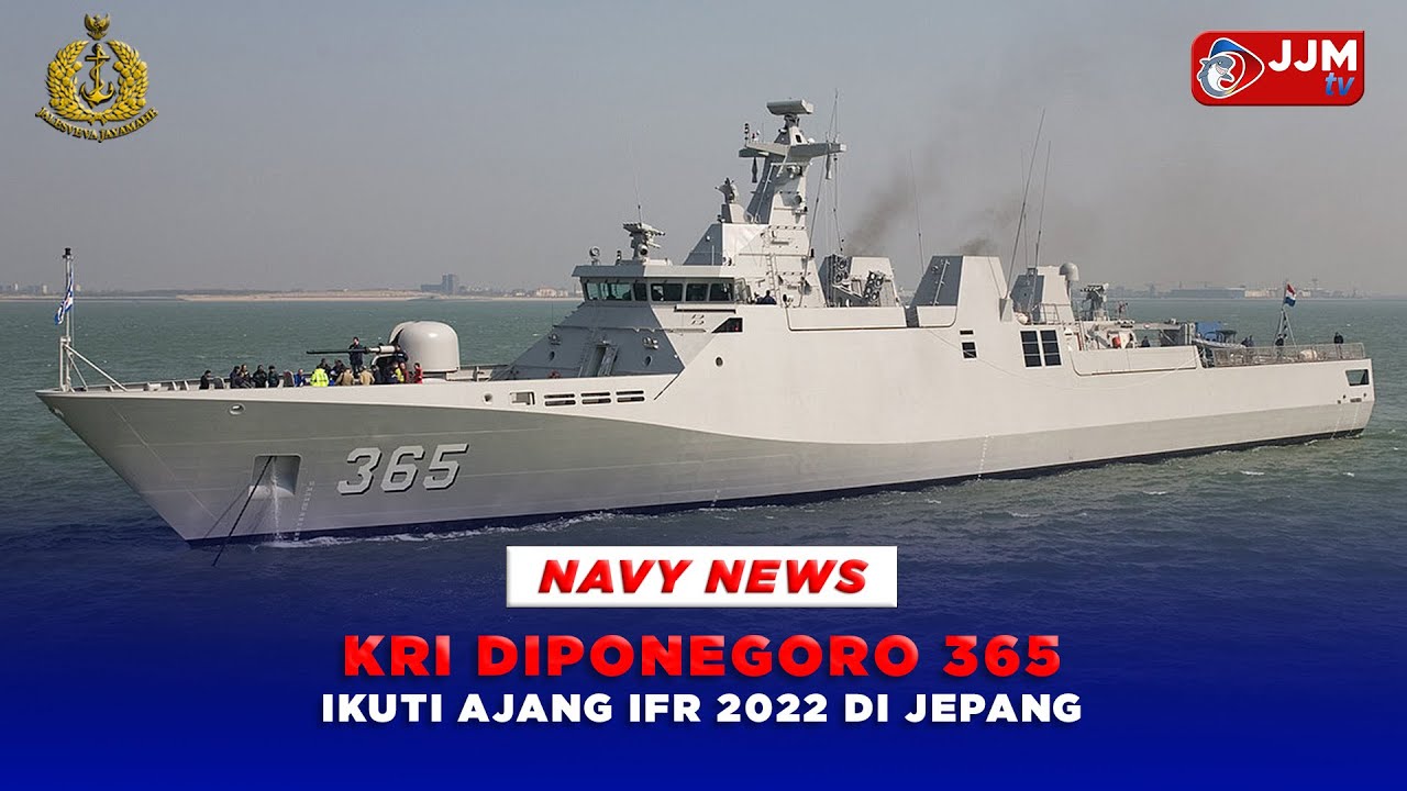 Navy News - KRI DIPONEGORO 365 IKUTI AJANG IFR 2022 DI JEPANG - YouTube