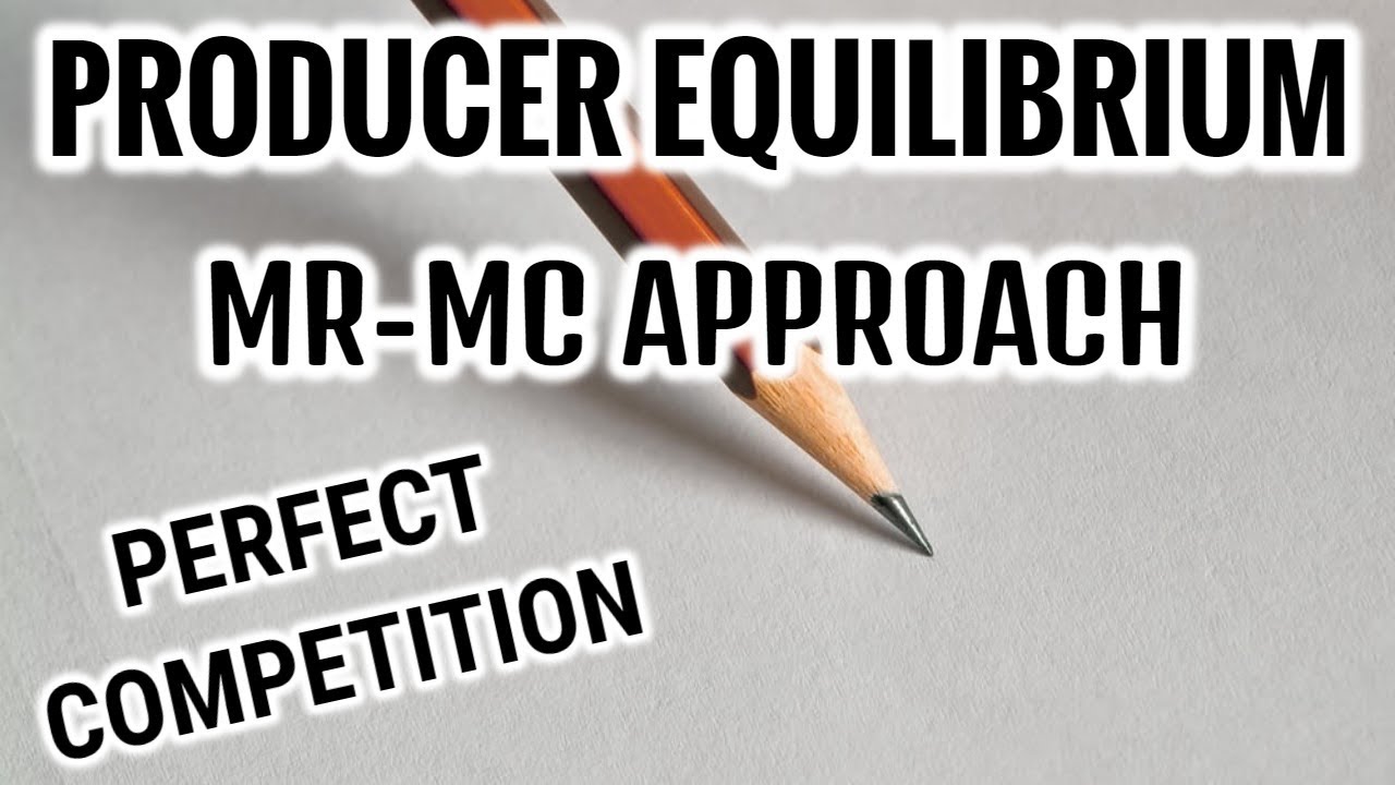 72 | PRODUCER EQUILIBRIUM | MR-MC APPROACH | PERFECT COMPETITION CLASS ...