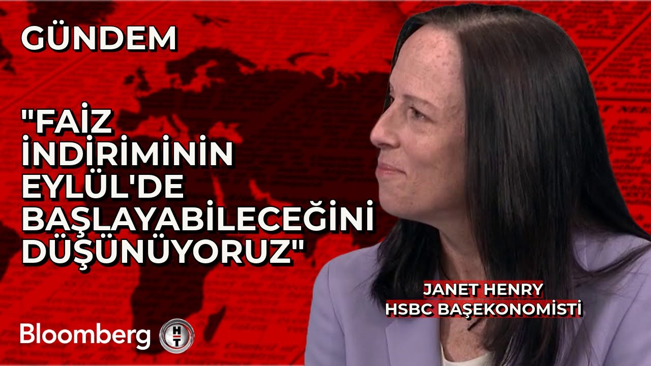 HSBC Başekonomisti Janet Henry: Faiz İndiriminin Eylül'de ...