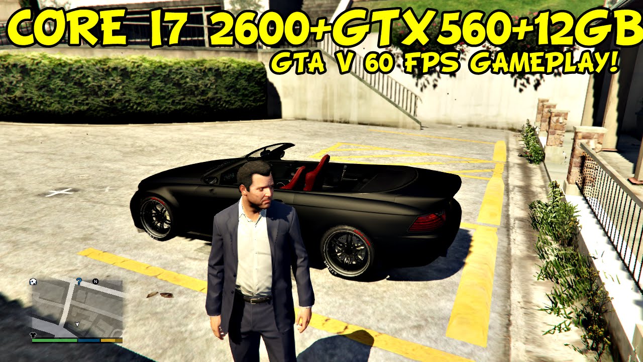 GTA 5 : Core i7 2600 + GTX560 + 12 GB [PC Gameplay 60 FPS] - YouTube