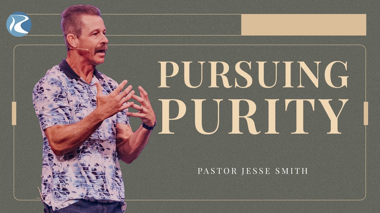 Pursuing Purity | Pastor Jesse Smith | River City Christian - YouTube