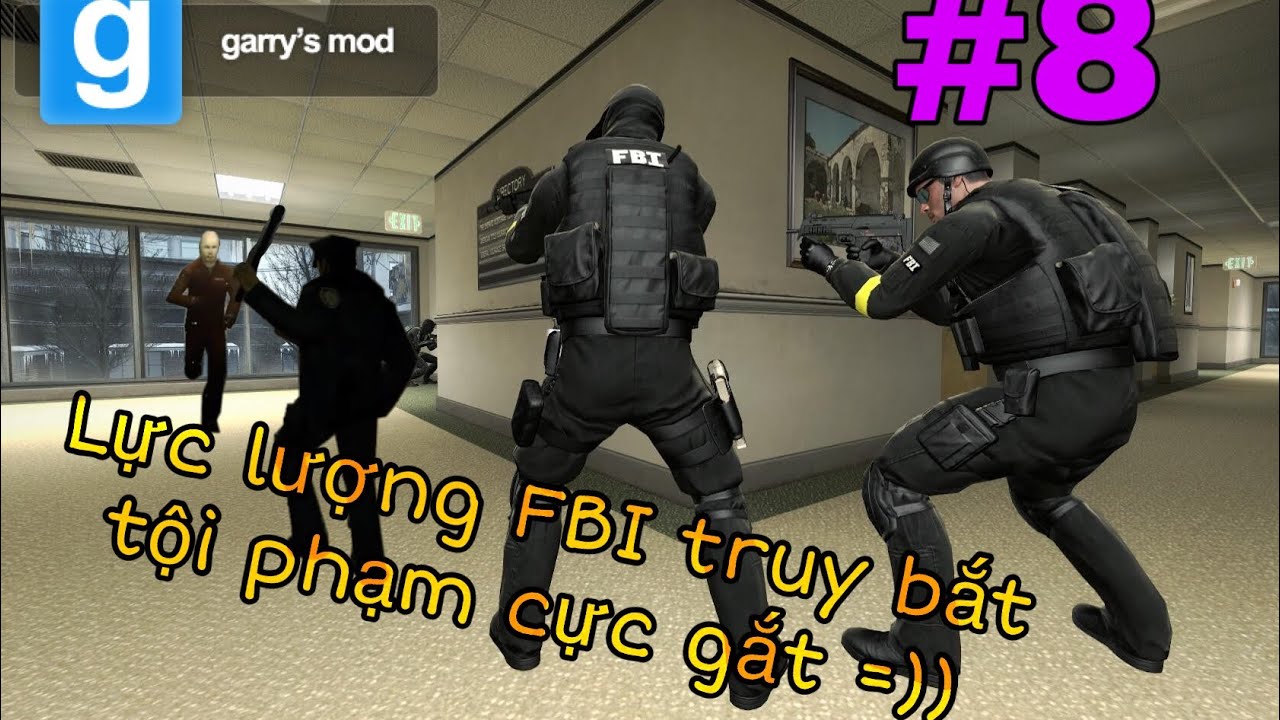 [Live Game] Garry’s mod #8 - Các đồng chí FBI truy bắt tội phạm lại bị ...