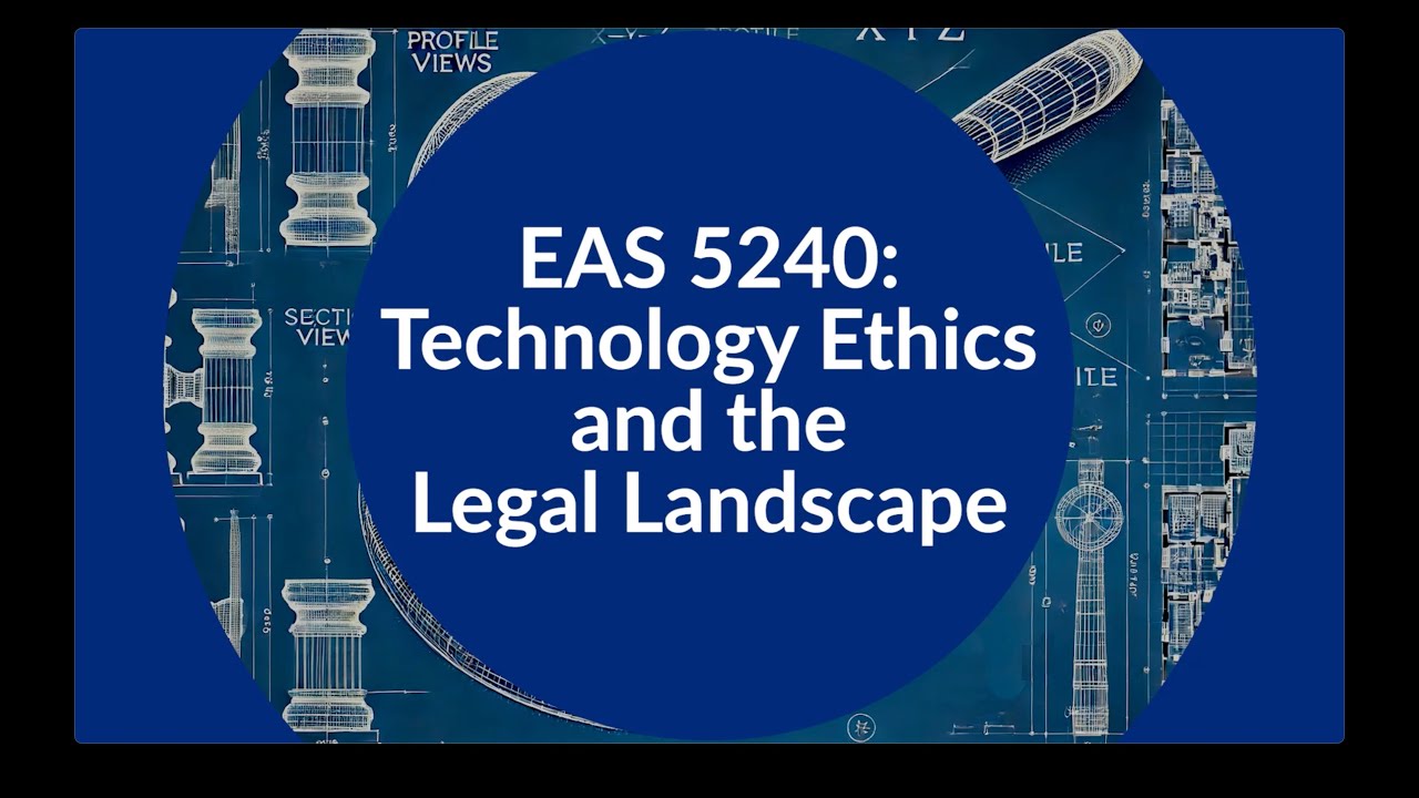 EAS 5240: Technology Ethics and the Legal Landscape (Course Preview ...