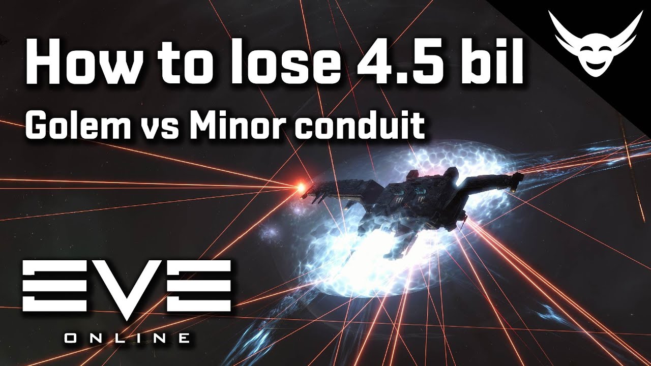 EVE Online - How to lose 4.5 bil in 5 min Golem Minor Conduit - YouTube