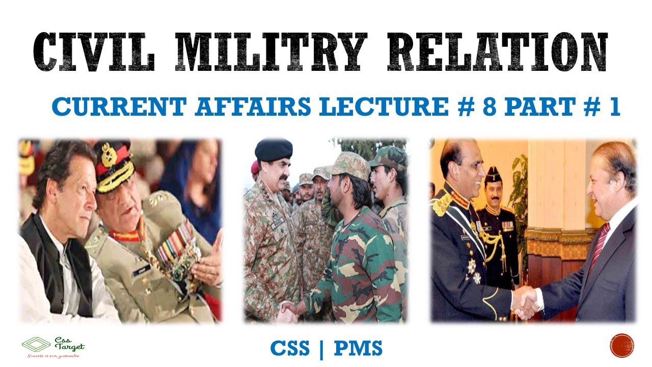 Civil Military Relations Part # 1 | Current Affairs Lecture # 8 | CSS ...