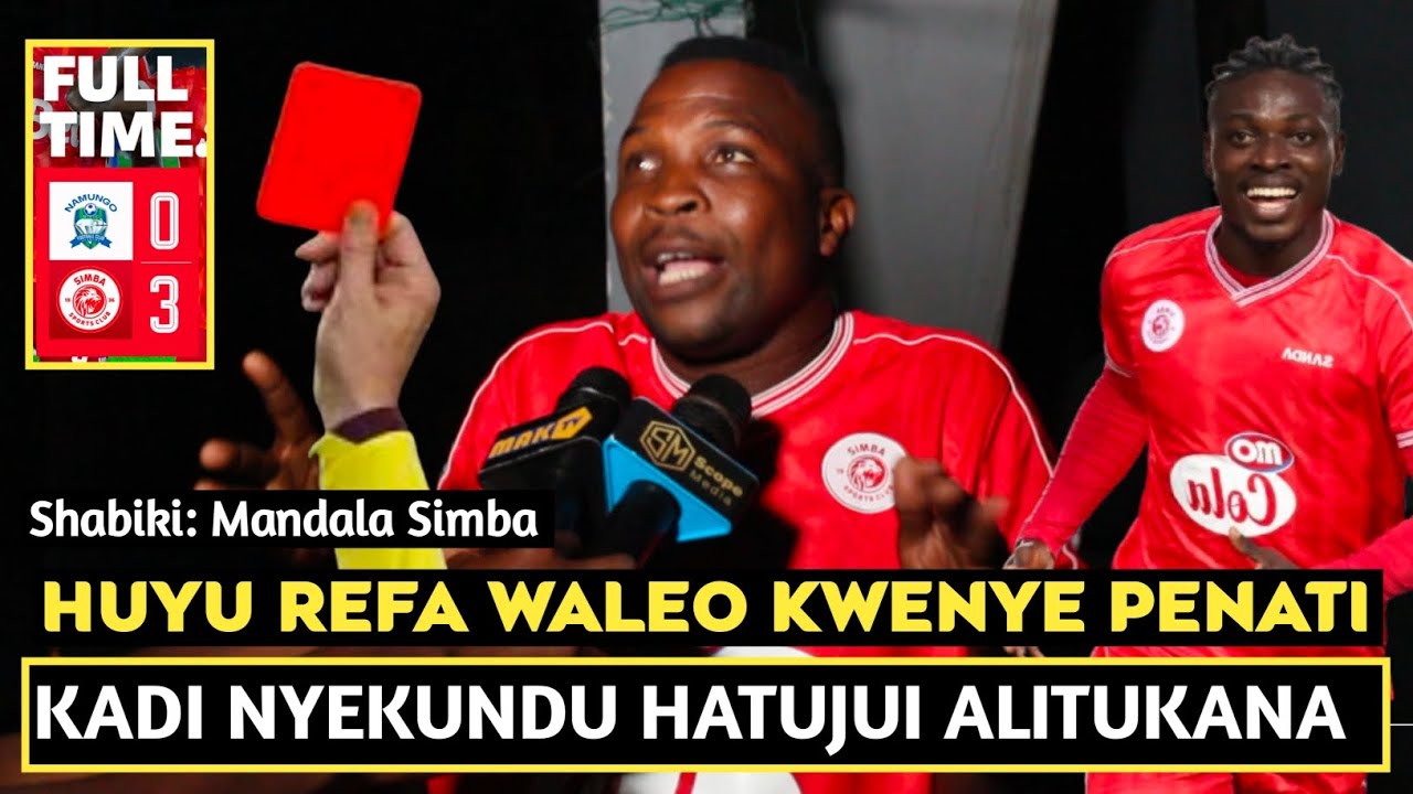 MANDALA SIMBA ACHAFUKWA REFA KUTOA PENATI TATU/KADI NYEKUNDU HATUJUI ...