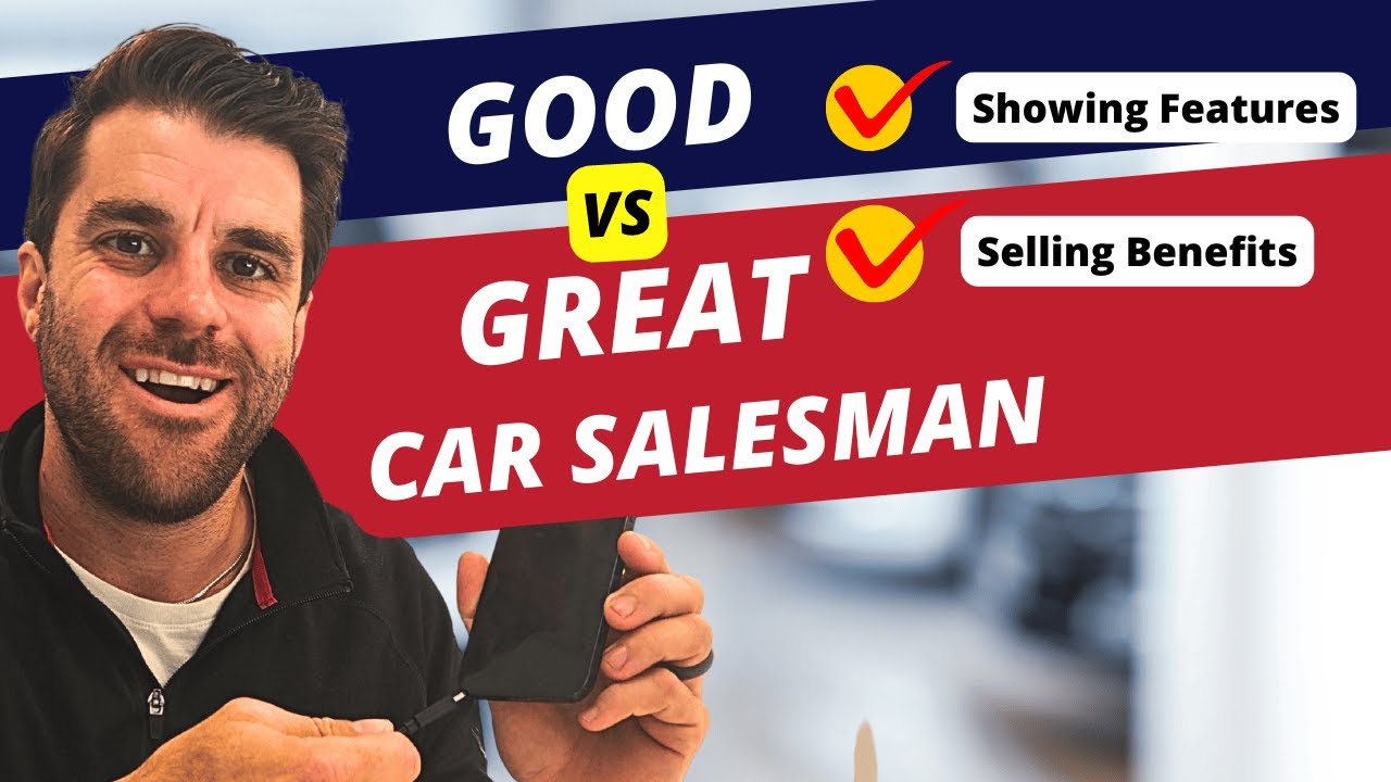 Good Car Salesmen Show Features. Great Salesmen Sell Benefits ...