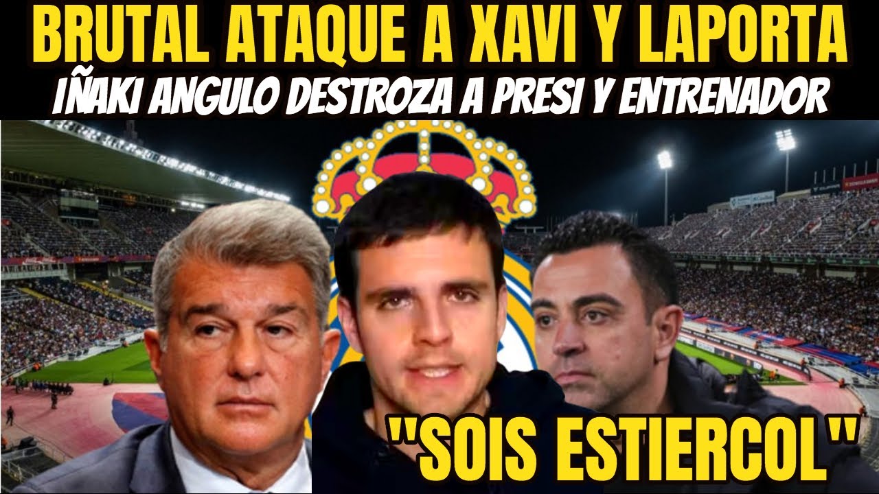 IÑAKI ANGULO LLAMA ESTIERCOL A XAVI Y A LAPORTA - YouTube