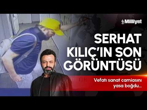 Oyuncu Serhat Kılıç'ın Son Görüntüsü Ortaya Çıktı