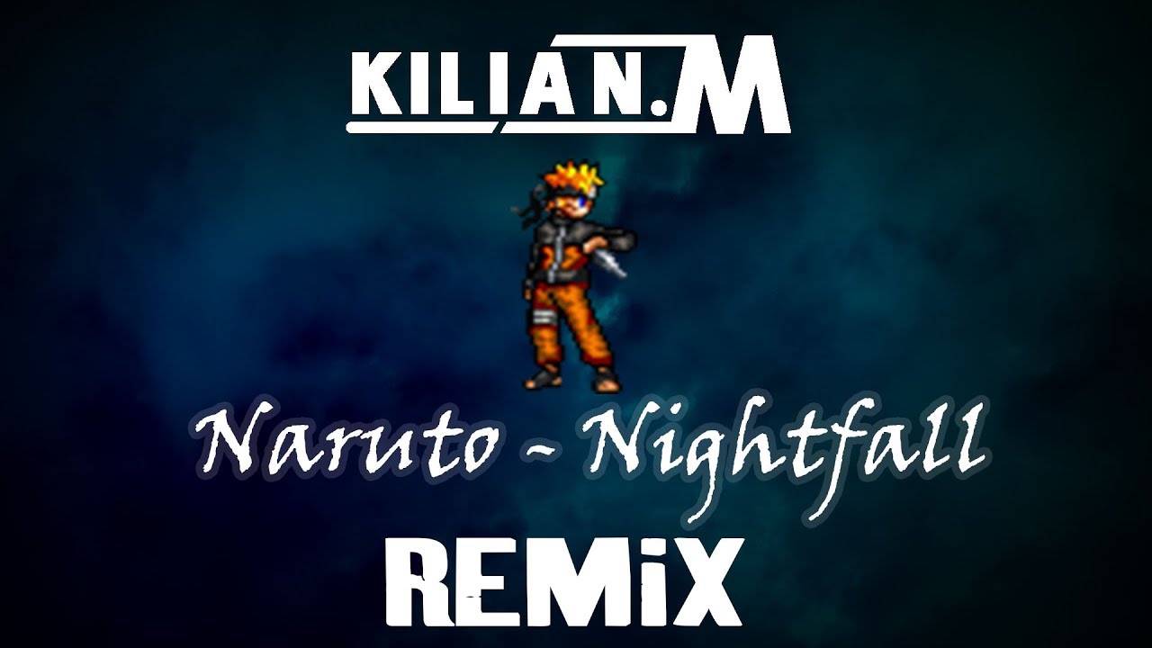 Naruto - Nightfall (Kilian M. Remix) - YouTube