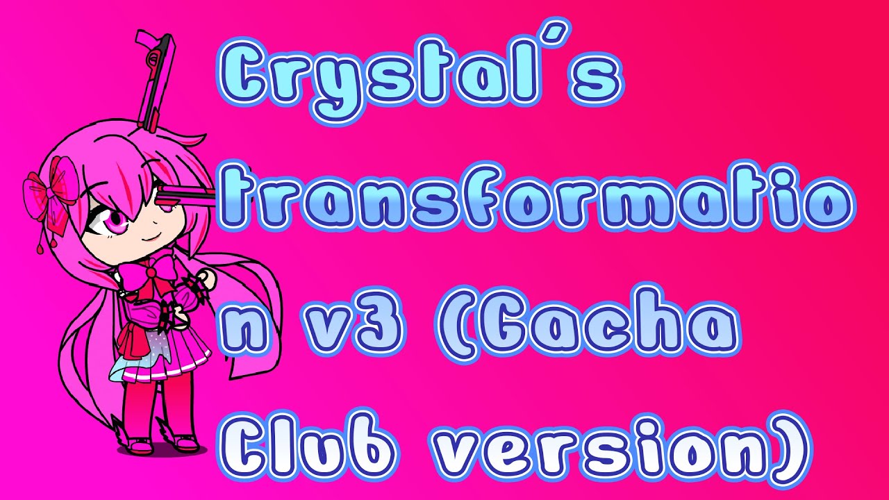 Crystal's transformation v3 (Gacha Club version) - YouTube
