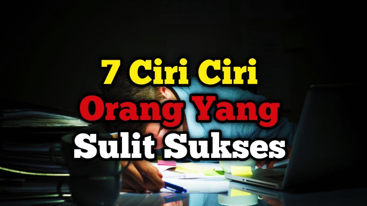 7 CIRI CIRI ORANG YANG SULIT SUKSES - YouTube