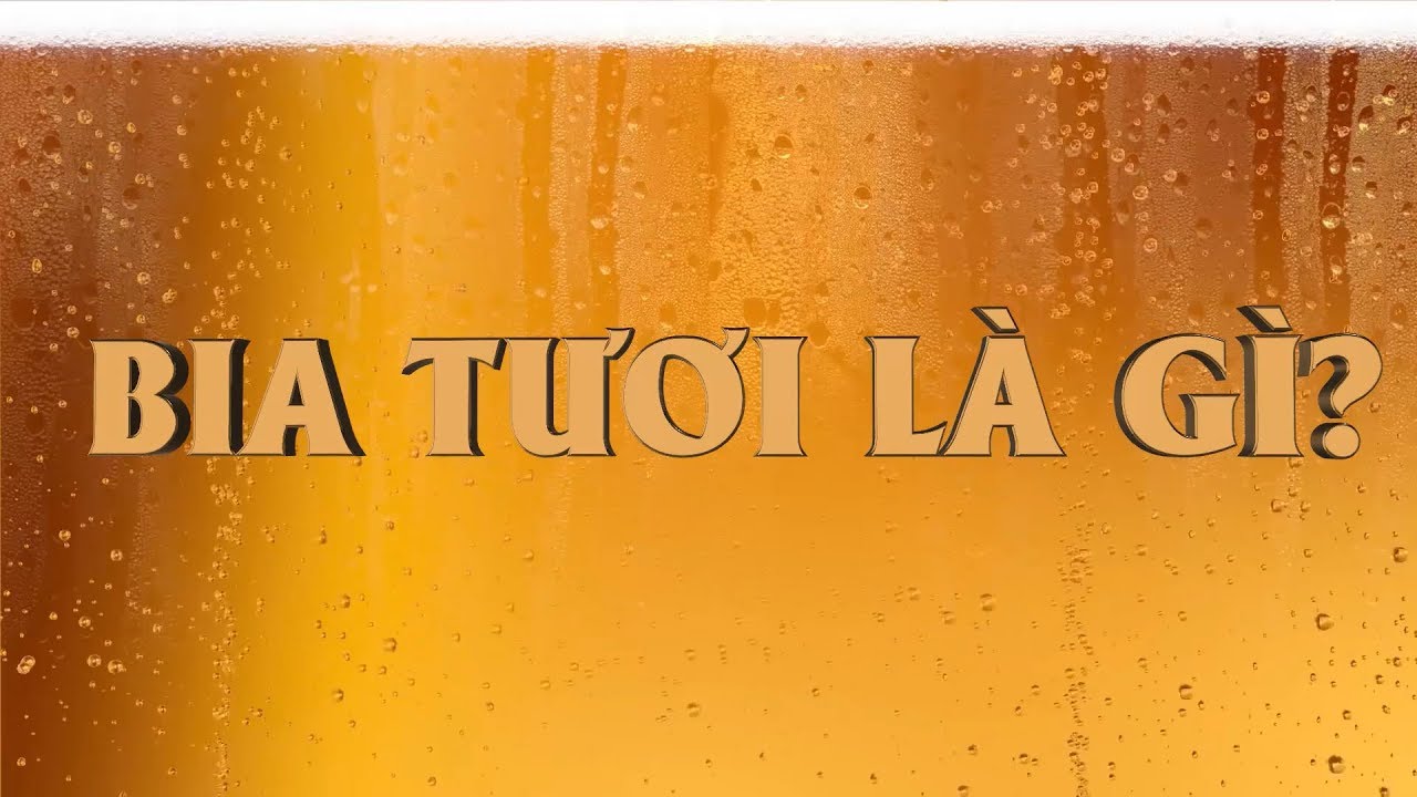 BIA TƯƠI LÀ GÌ? (WHAT IS DRAUGHT BEER?) - YouTube