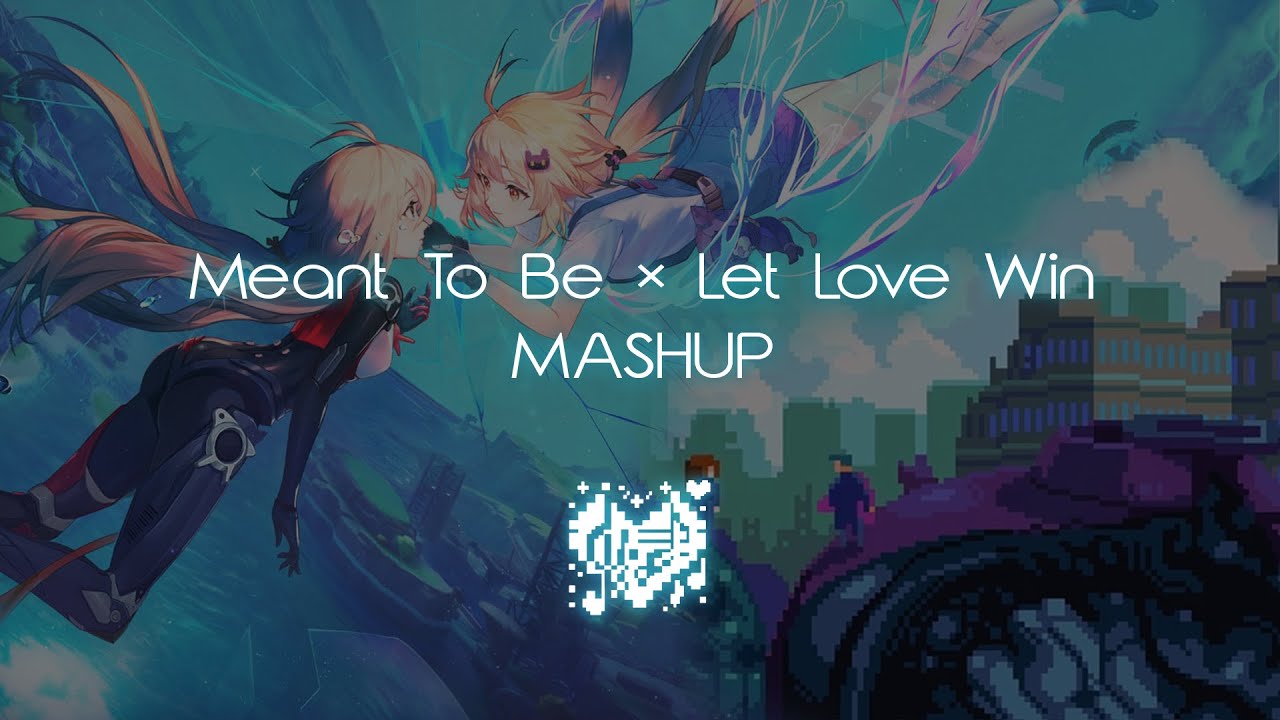 Meant To Be × Let Love Win MASHUP – [Tower of Fantasy, Shymie ...