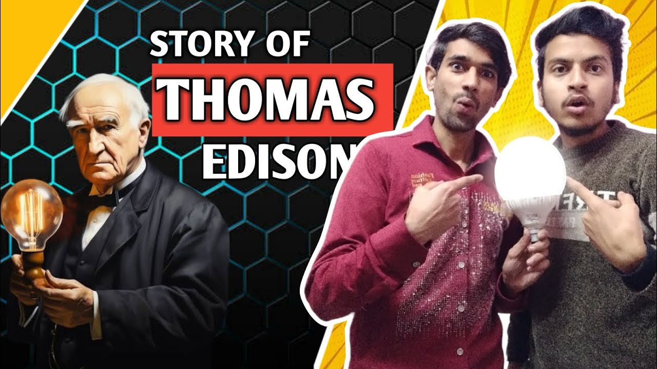 Story Of Thomas Edison | Thomas Edison's journey to make the bulb ...