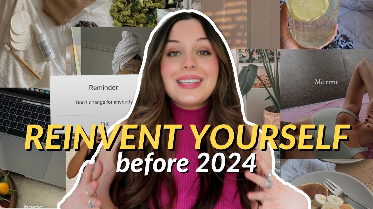 How To REINVENT YOURSELF For 2024! | healthy habits, mindset tips - YouTube