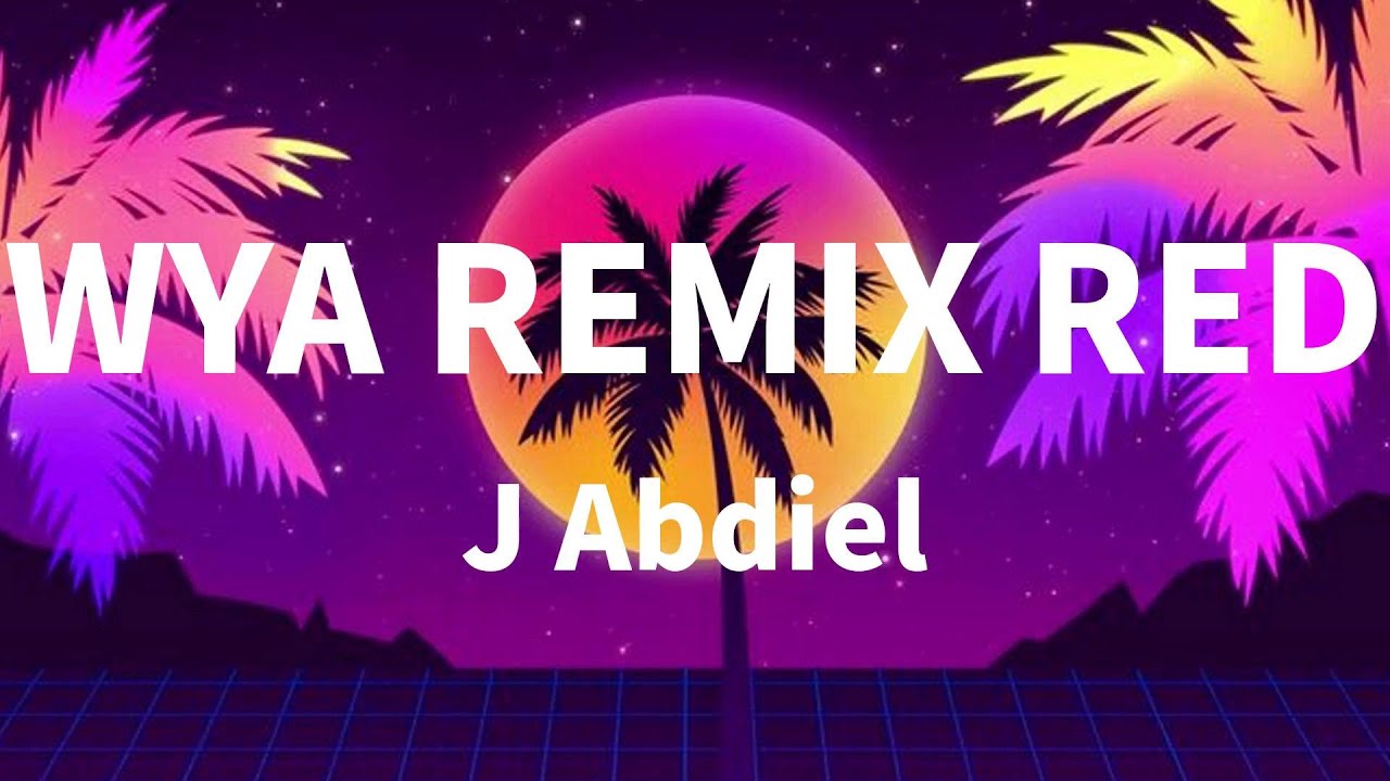 J Abdiel - WYA REMIX RED / Video Lyrics - YouTube
