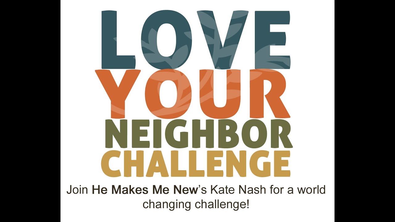 He Makes Me New's Kate Nash - Love Your Neighbor Challenge - YouTube