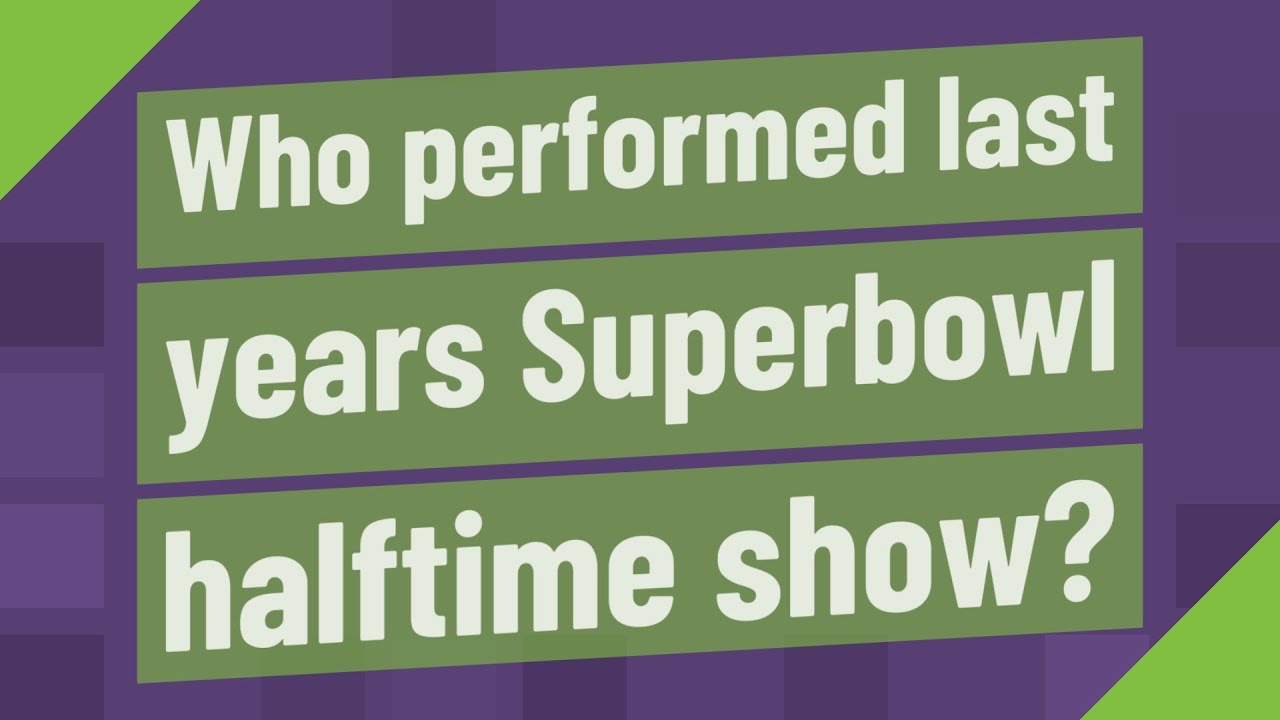 Who performed last years Superbowl halftime show? - YouTube