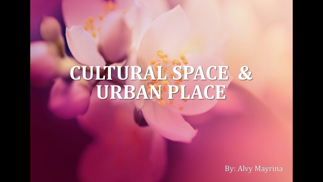 CULTURAL SPACE & URBAN PLACE | CULTURAL SPACE PRESENTATION - YouTube